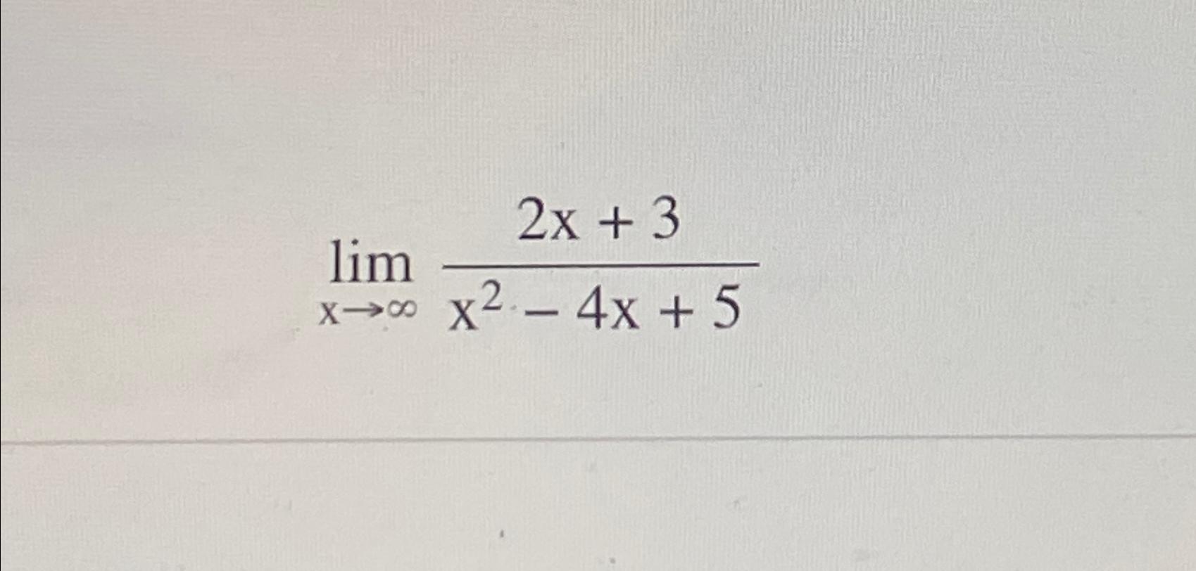 Solved limx→∞2x+3x2-4x+5 | Chegg.com