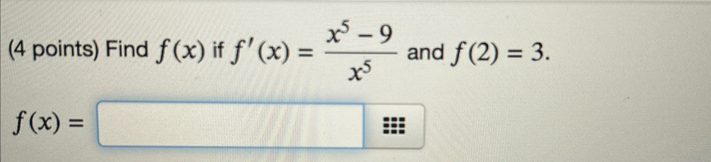 Solved (4 ﻿points) ﻿Find f(x) ﻿if f'(x)=x5-9x5 ﻿and | Chegg.com