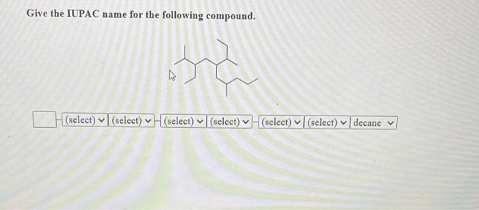 [Solved]: Give the IUPAC name for the following compound.