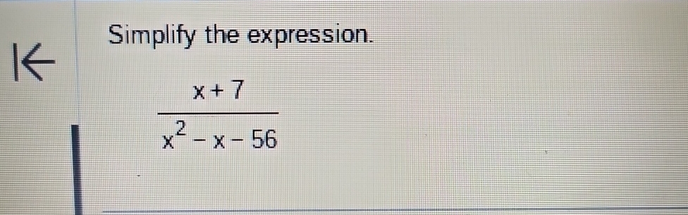 Solved Simplify the expression.x+7x2-x-56 | Chegg.com