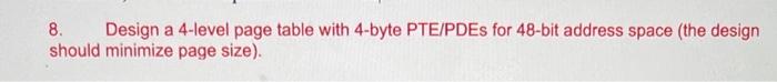 Solved 8. Design a 4-level page table with 4-byte PTE/PDEs | Chegg.com