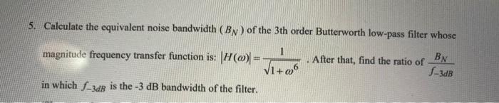 Solved 5. Calculate the equivalent noise bandwidth (By) of | Chegg.com