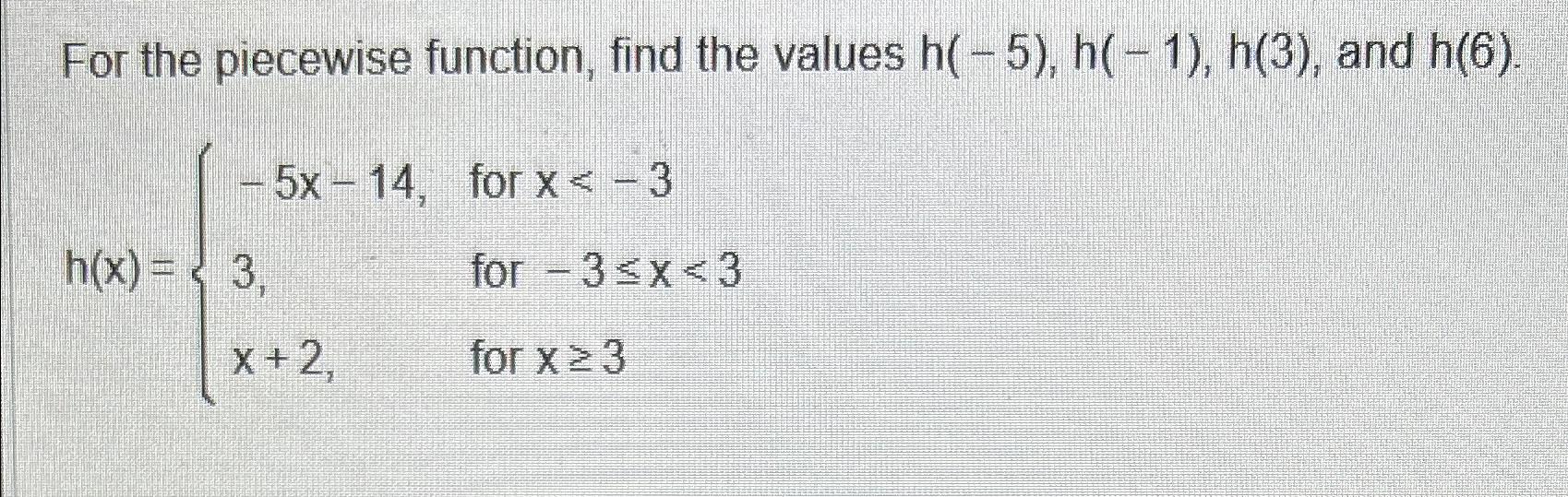 Solved For the piecewise function, find the values | Chegg.com