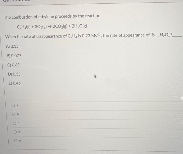 Solved The combustion of ethylene proceeds by the reaction | Chegg.com