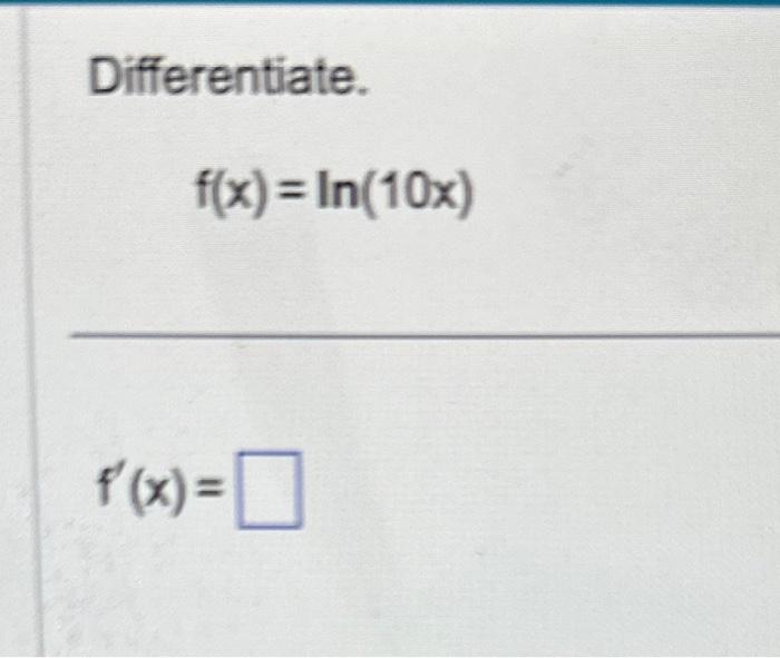 Solved Differentiate. f(x)=10lnx f′(x)=Differentiate. | Chegg.com