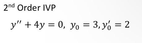 Solved 2nd Order IVP y′′+4y=0,y0=3,y0′=2 | Chegg.com