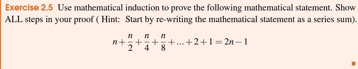 Exercise 2.5 Use mathematical induction to prove the | Chegg.com