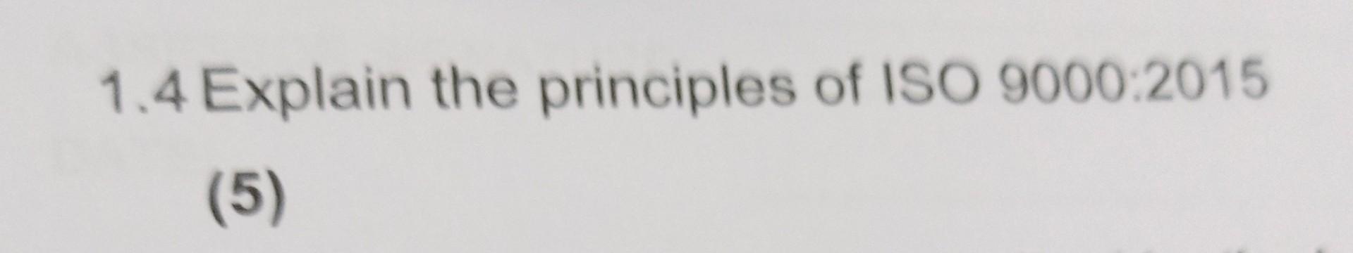 Solved 1.4 Explain the principles of ISO 9000:2015 (5) | Chegg.com