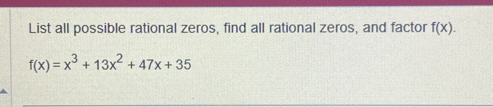 Solved List all possible rational zeros, find all rational | Chegg.com