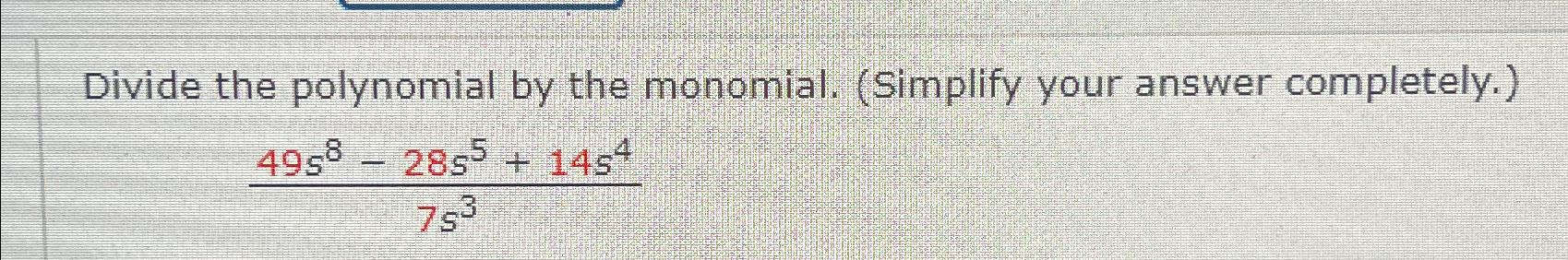 Solved Divide the polynomial by the monomial. (Simplify your | Chegg.com