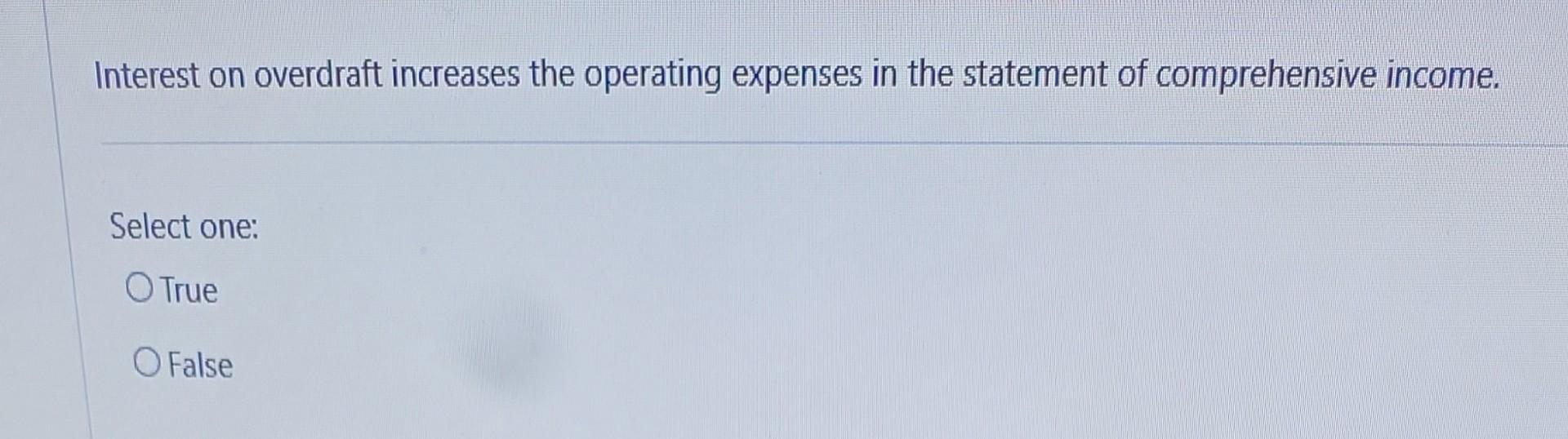 Solved Interest on overdraft increases the operating | Chegg.com