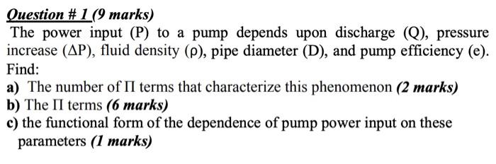 Solved Question #1(9 marks) The power input (P) to a pump | Chegg.com