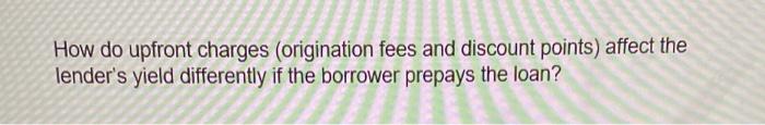 Solved How do upfront charges (origination fees and discount | Chegg.com