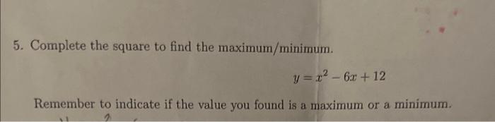Solved 5. Complete the square to find the maximum/minimum. | Chegg.com