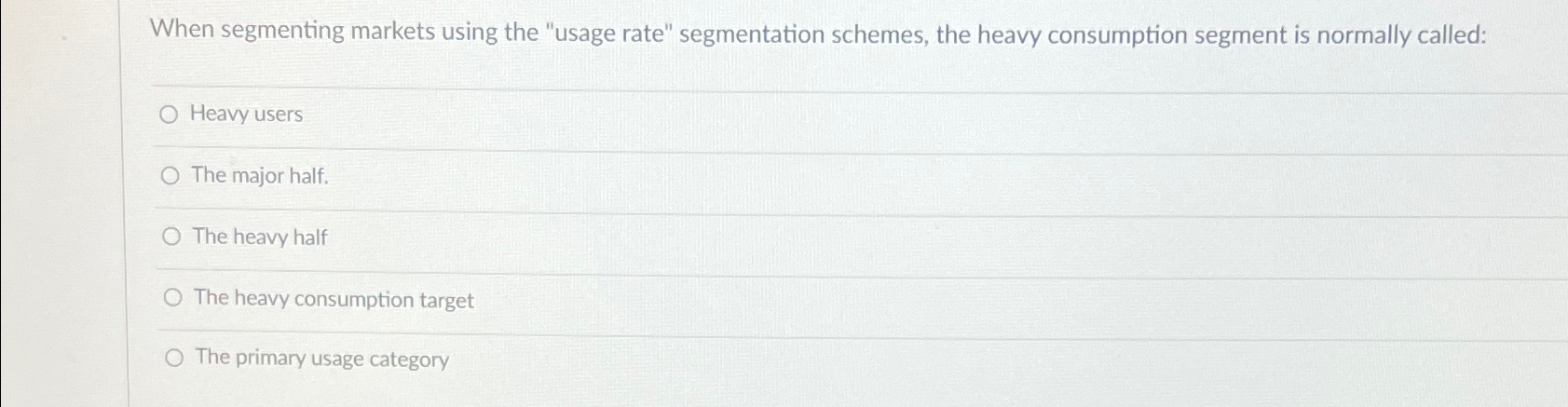 Solved When segmenting markets using the "usage rate" | Chegg.com