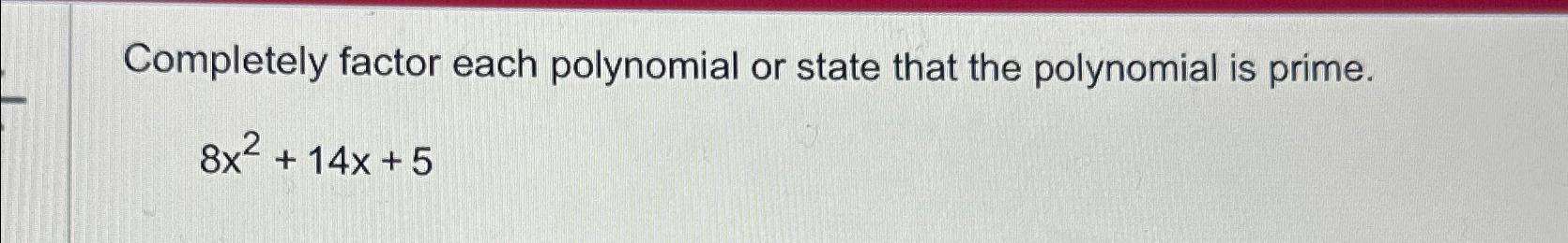 Solved Completely Factor Each Polynomial Or State That The 3516