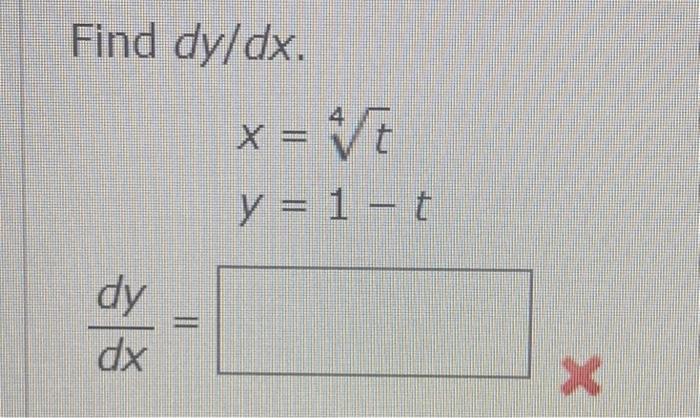 Solved Find dy/dx x=4ty=1−t | Chegg.com