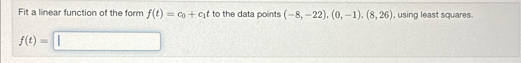 Solved Fit a linear function of the form f(t)=c0+c1t ﻿to the | Chegg.com