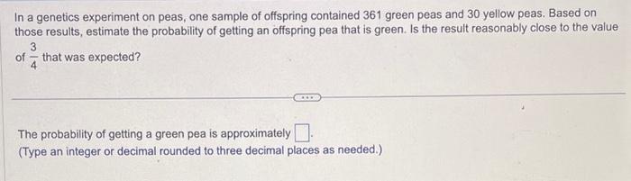 Solved In a genetics experiment on peas, one sample of | Chegg.com