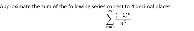 Solved Approximate the sum of the following series correct | Chegg.com
