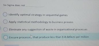 Solved Six Sigma does notIdentify optimal strategy in | Chegg.com