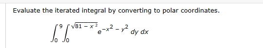 Solved Evaluate the iterated integral by converting to polar | Chegg.com