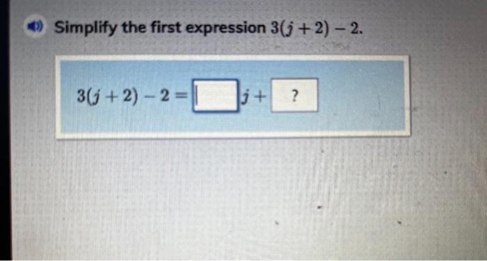 Solved 4implify the first expression 3(j+2)−2 3(j+2)−2= | Chegg.com