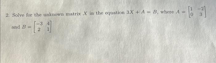 Solved 2. Solve for the unknown matrix X in the equation | Chegg.com