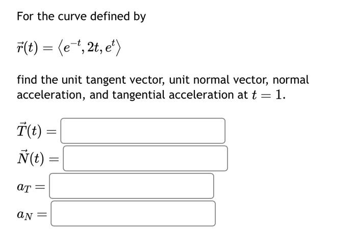 Solved For the curve defined by r(t)= e−t,2t,et find the | Chegg.com