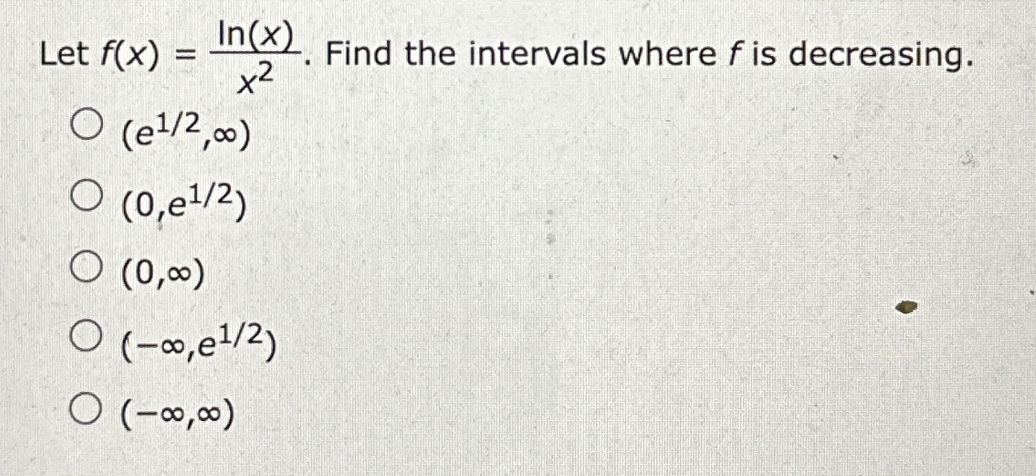 Solved Let f(x)=ln(x)x2. ﻿Find the intervals where f ﻿is | Chegg.com