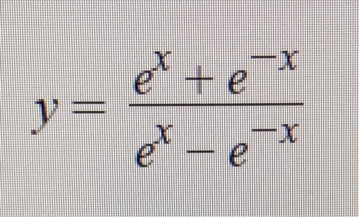 Solved y=ex−e−xex+e−x | Chegg.com