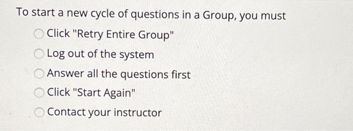 Solved To start a new cycle of questions in a Group, you | Chegg.com