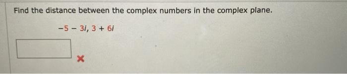 Solved Find the distance between the complex numbers in the | Chegg.com