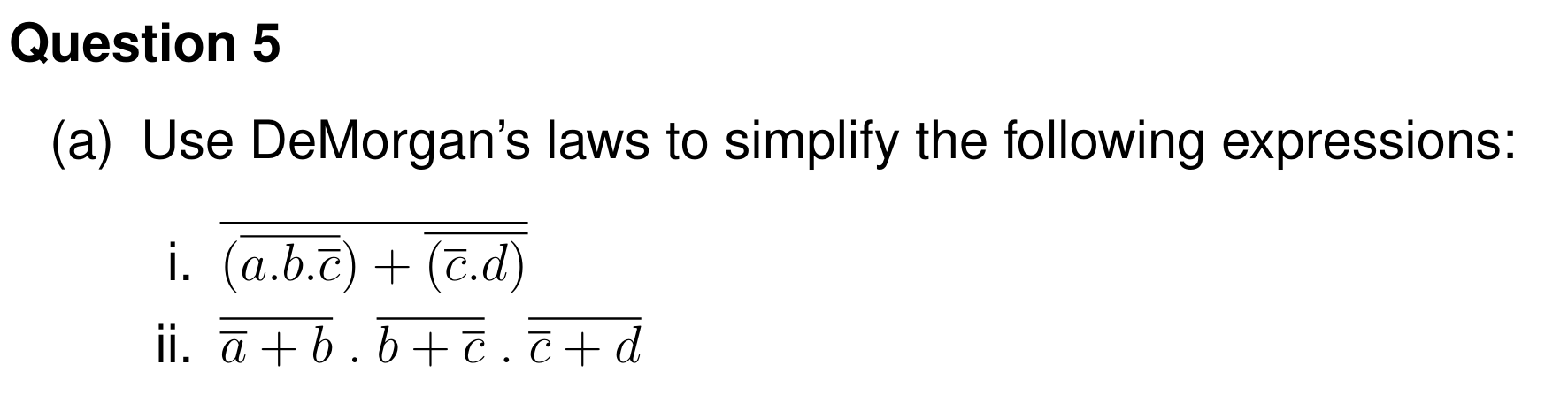 Solved Question 5(a) ﻿Use DeMorgan's laws to simplify the | Chegg.com