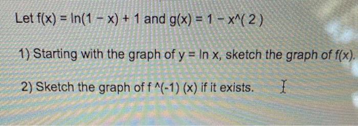 Solved Let f(x)=ln(1−x)+1 and g(x)=1−x∧(2) 1) Starting with | Chegg.com