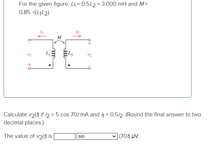 Solved For the given figure, L1=0.5L2=3.000mH ﻿and | Chegg.com