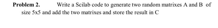 Solved Problem 2. Write a Scilab code to generate two random | Chegg.com