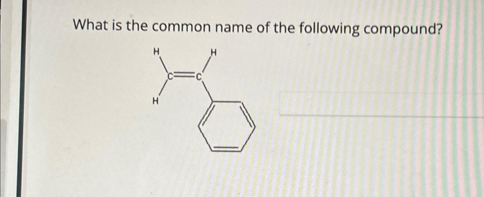 Solved What is the common name of the following compound? | Chegg.com