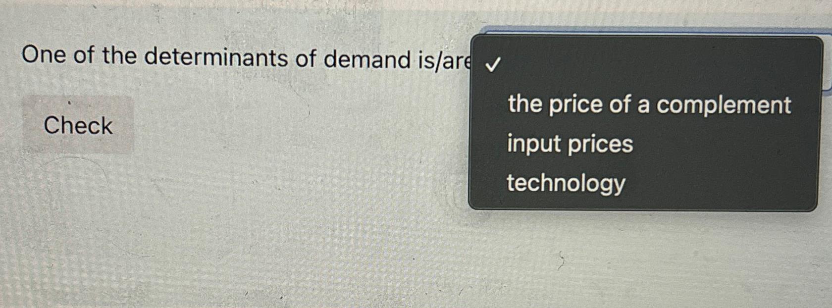 Solved One of the determinants of demand is/areCheckthe | Chegg.com