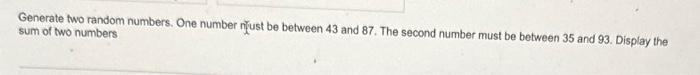 Solved Generate two random numbers. One number niust be | Chegg.com