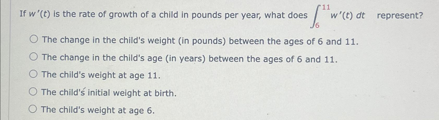 Solved If w'(t) ﻿is the rate of growth of a child in pounds | Chegg.com