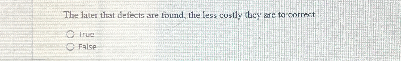 Solved The later that defects are found, the less costly | Chegg.com