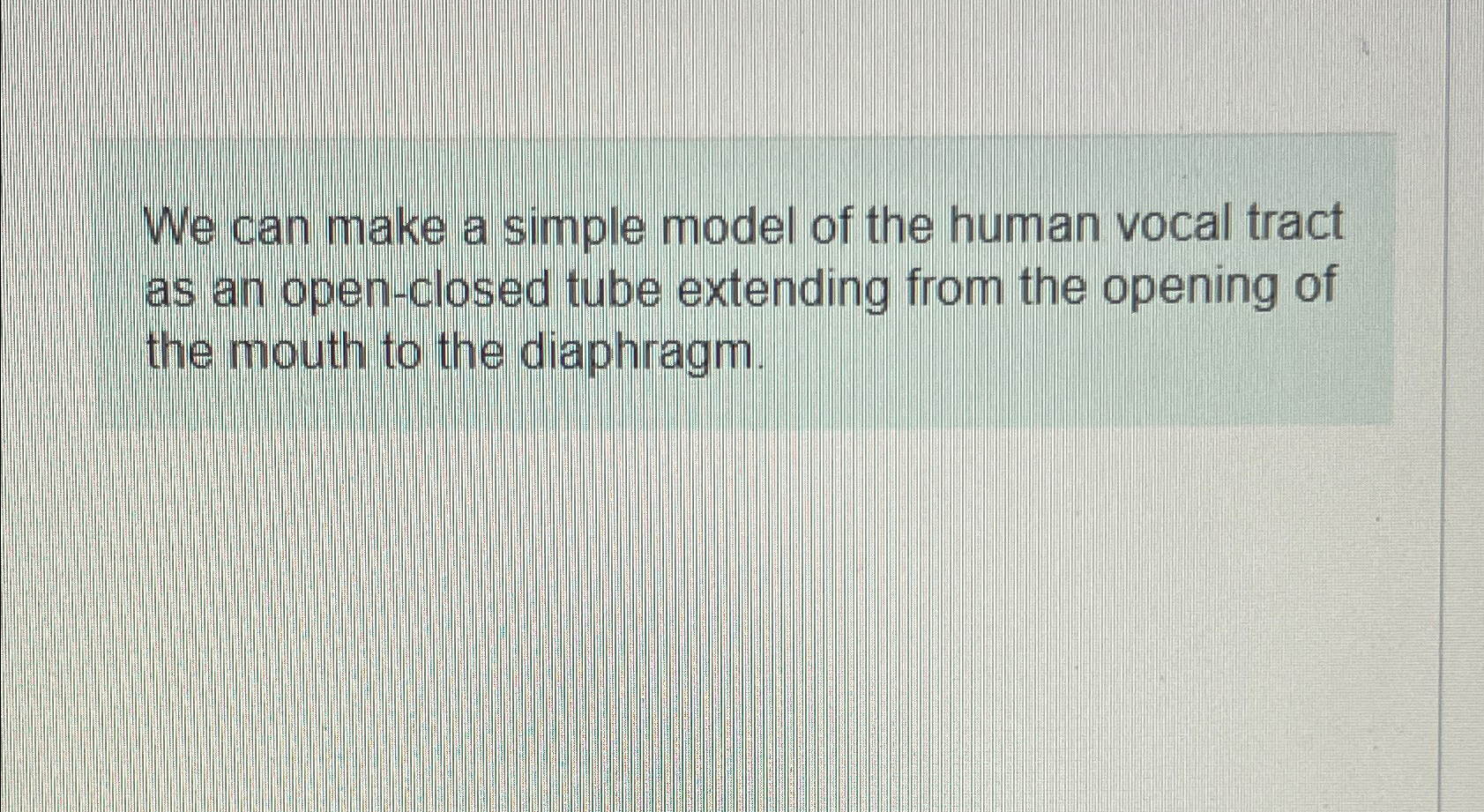 Solved We can make a simple model of the human vocal tract | Chegg.com