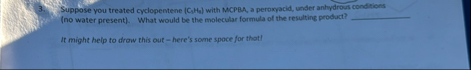 Solved Suppose you treated cyclopentene (C4H4) ﻿with MCPBA, | Chegg.com