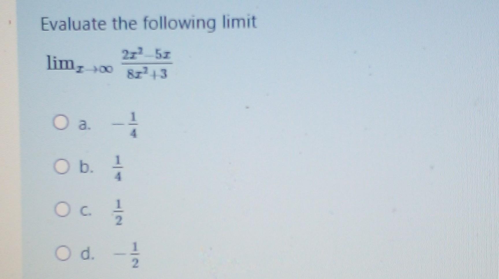 Solved Evaluate the following limit limx→∞8x2+32x2−5x a. −41 | Chegg.com
