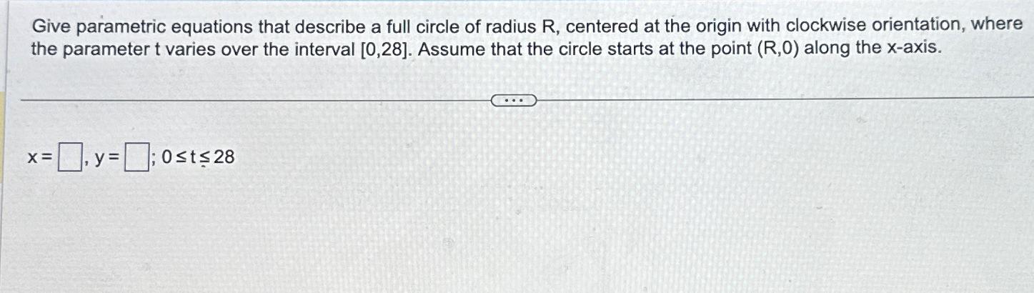 Solved Give parametric equations that describe a full circle | Chegg.com