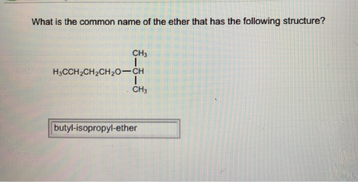 Solved What is the common name of the ether that has the | Chegg.com