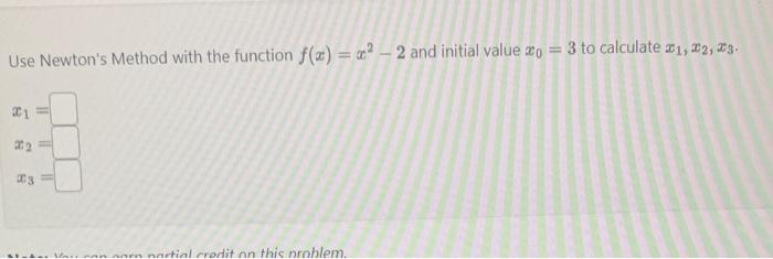 Solved Use Newton's Method with the function f(x)=x2−2 and | Chegg.com