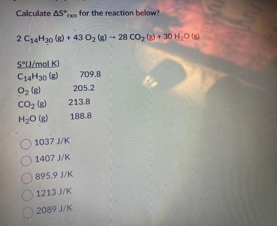 Solved Calculate Δs∘rxn For The Reaction Below 2c14h30