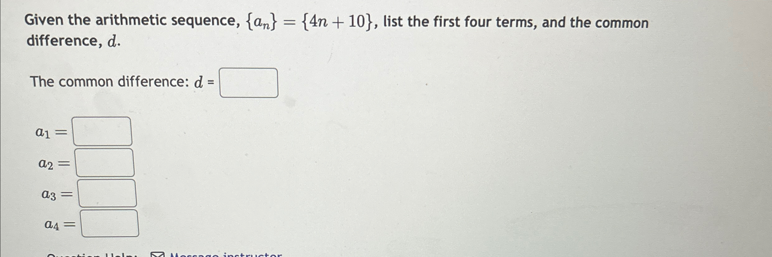 Solved Given the arithmetic sequence, {an}={4n+10}, ﻿list | Chegg.com